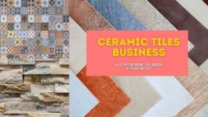 How to Start a Ceramic Tiles Business - Details of Investment, Business ...